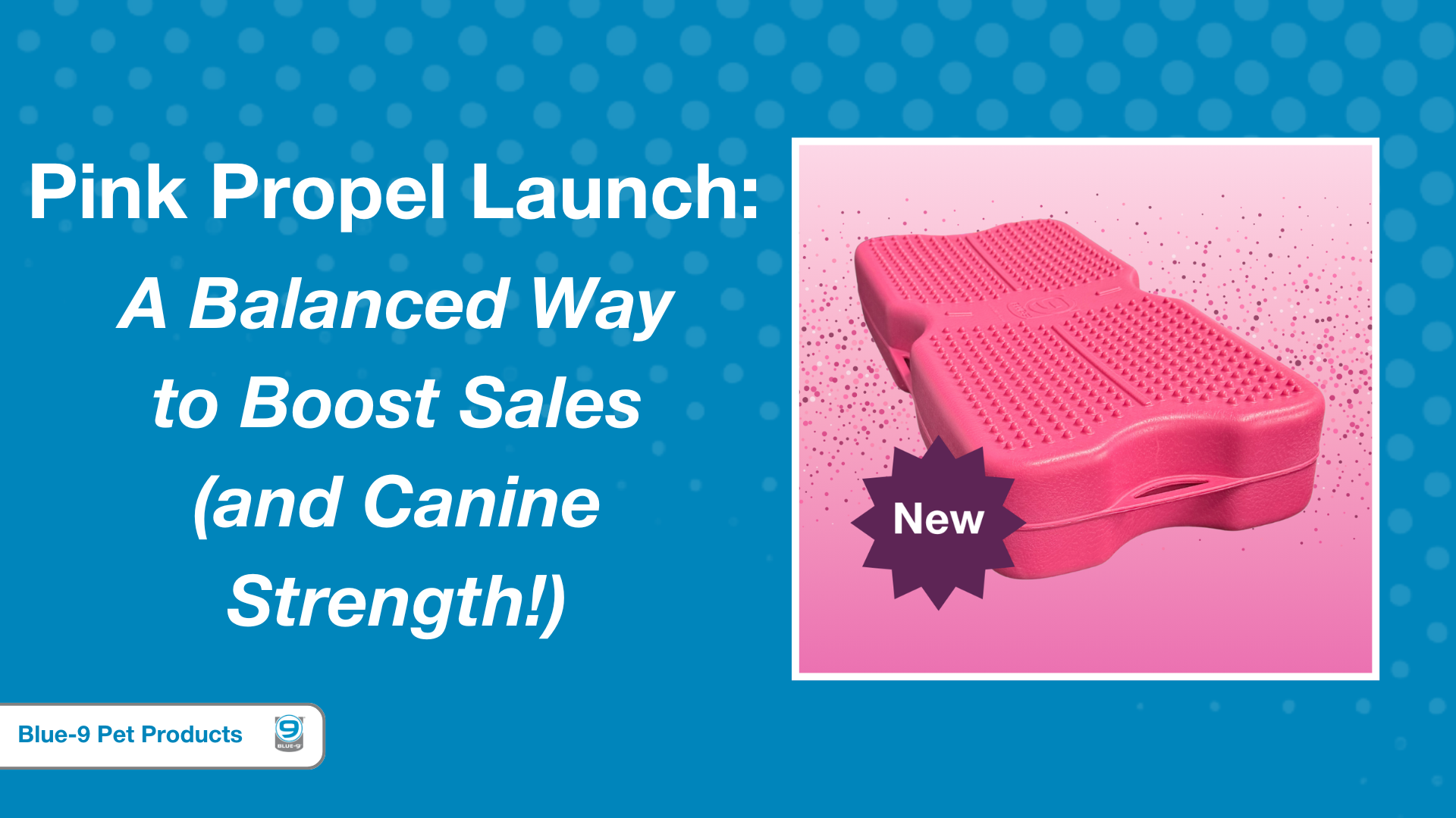 Pink Propel Launch: A Balanced Way to Boost Sales (and Canine Strength ...